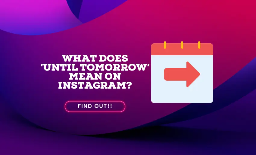 What Does 'Until Tomorrow' Mean On Instagram? - Pushbio